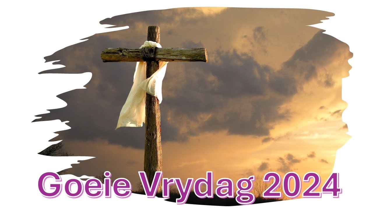 Goeie Vrydag 2024 - YouTube