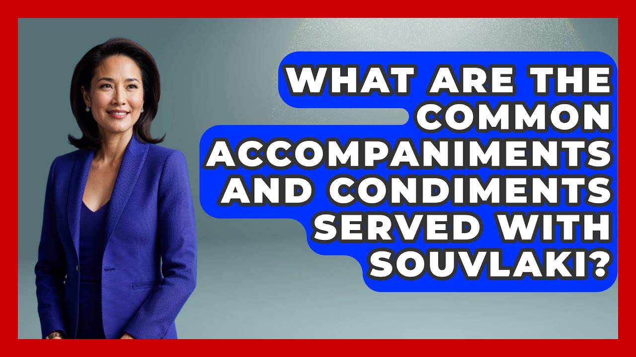 What Are the Common Accompaniments and Condiments Served with Souvlaki ...