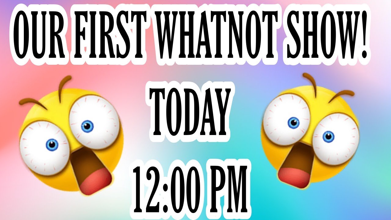 OUT FIRST WHATNOT SHOW...SCARED TO DEATH - YouTube