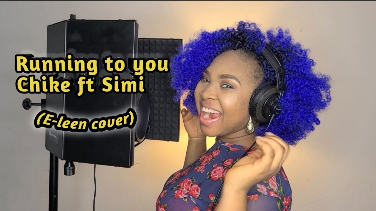 Chike ft Simi: Running to you (e-leen cover) #chike #simi #runningtoyou ...