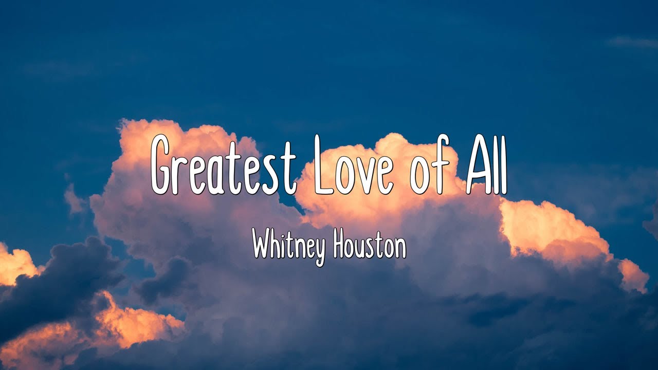 Greatest Love of All - Whitney Houston (Lyrics|Mix) - YouTube