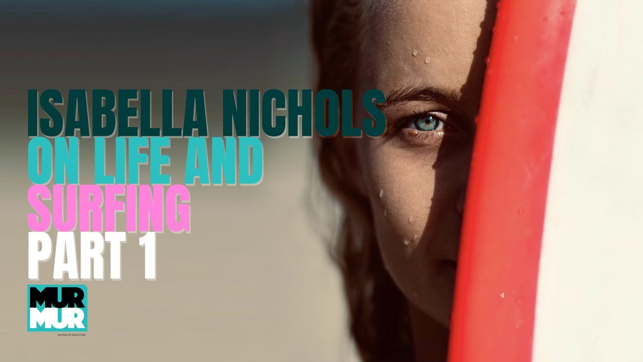 ISABELLA NICHOLS ON LIFE AND SURFING PART 1 - YouTube