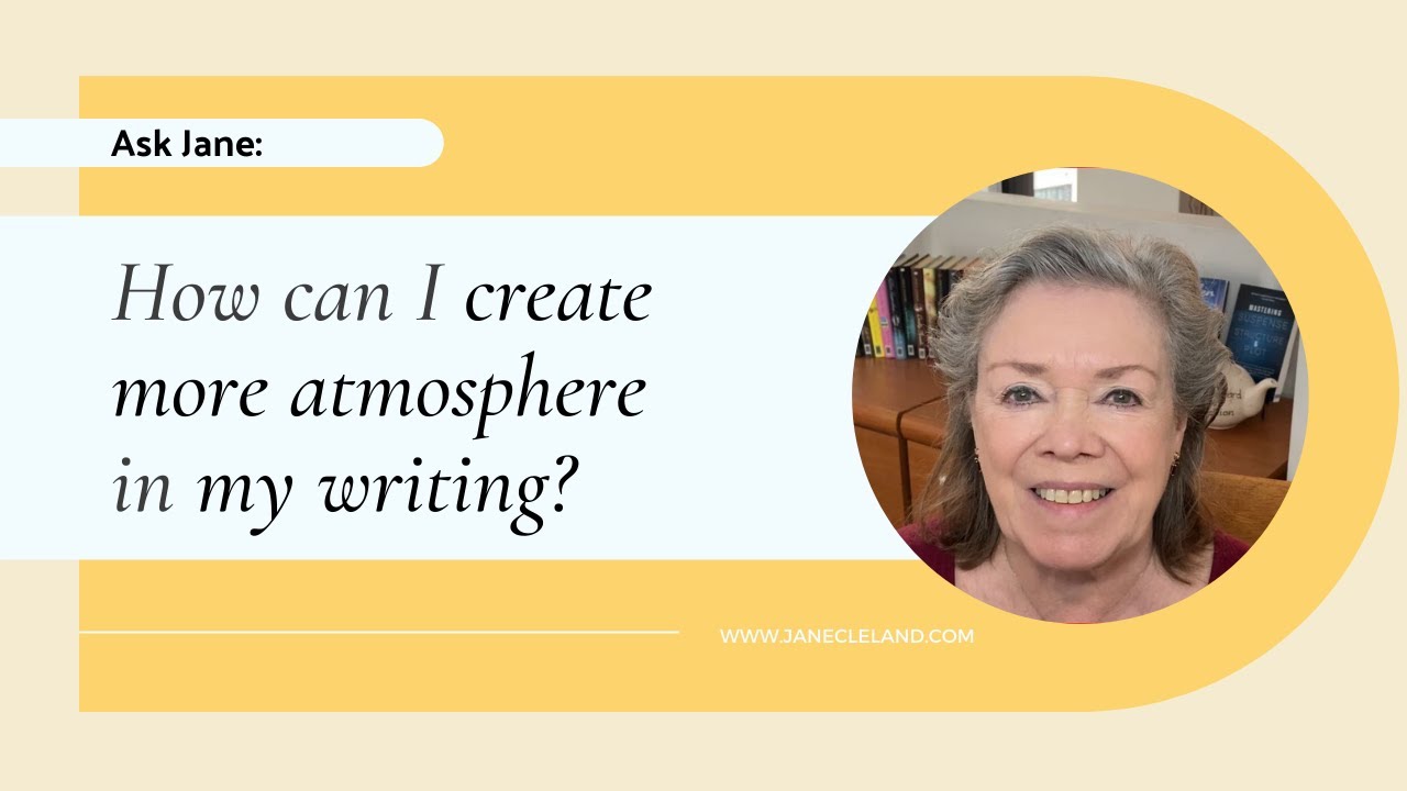 Ask Jane: How Can I Create More Atmosphere in My Writing? - YouTube