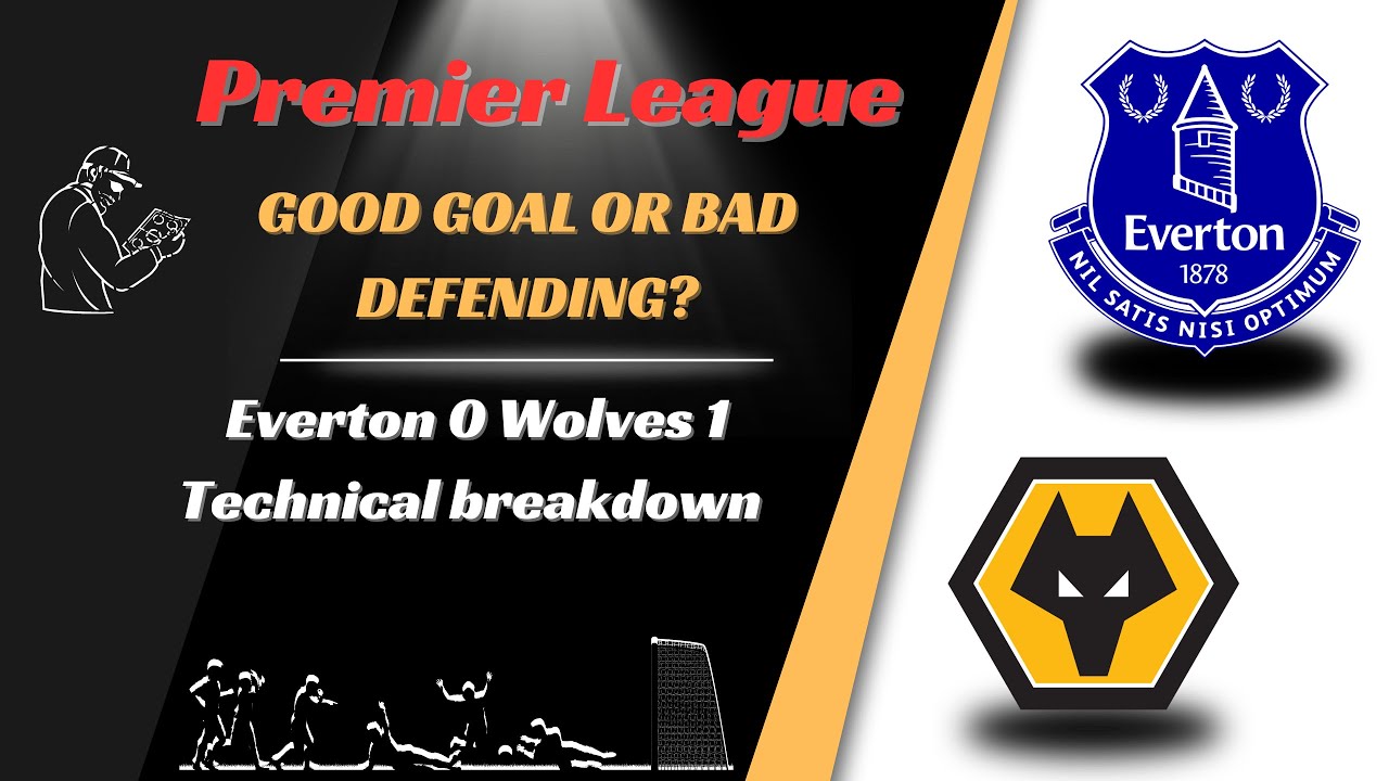 Everton 0 Wolves 1 Technical Breakdown Could Everton be down already ...