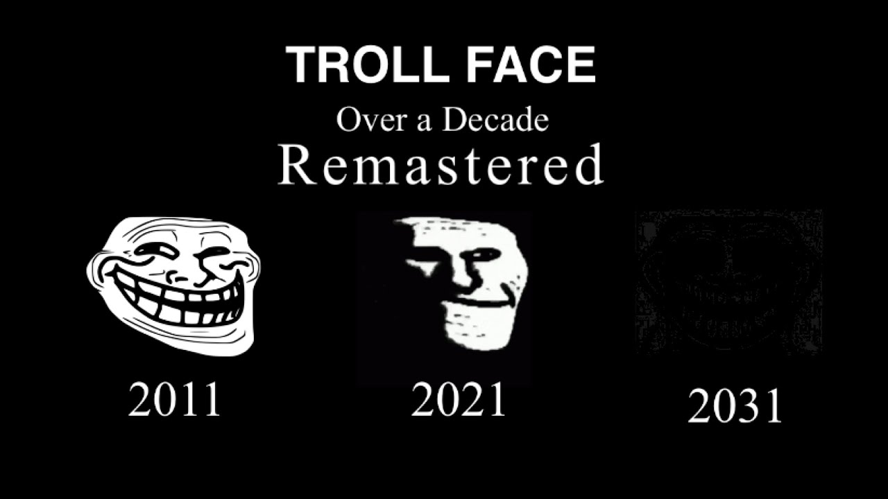 Troll Face over a Decade 2011-2021 Remastered - YouTube