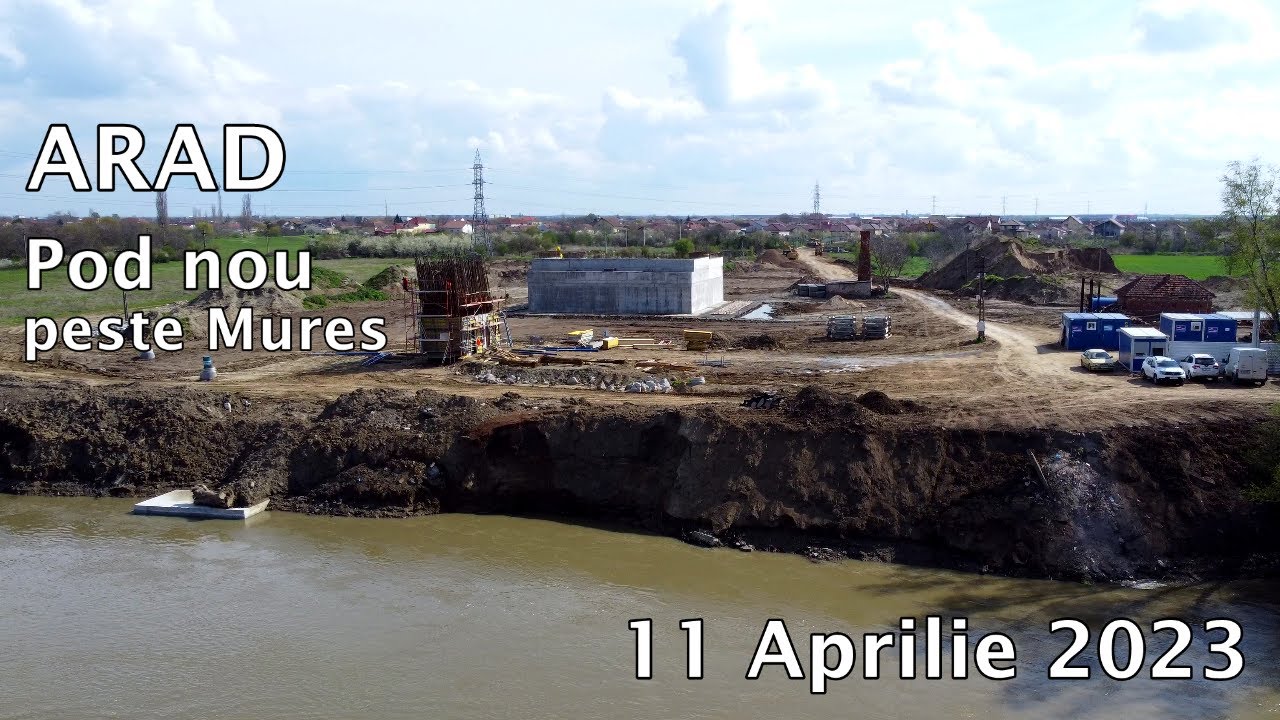 Arad - Lucrarile pod nou peste Mures - 11/04/2023 - YouTube