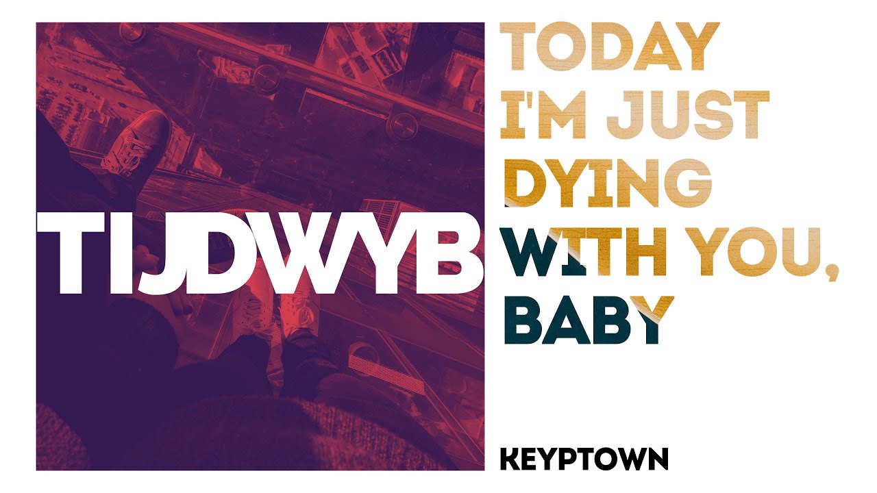 Keyptown - TIJDWYB (Today I'm Just Dying with You, Baby) [Audio ...