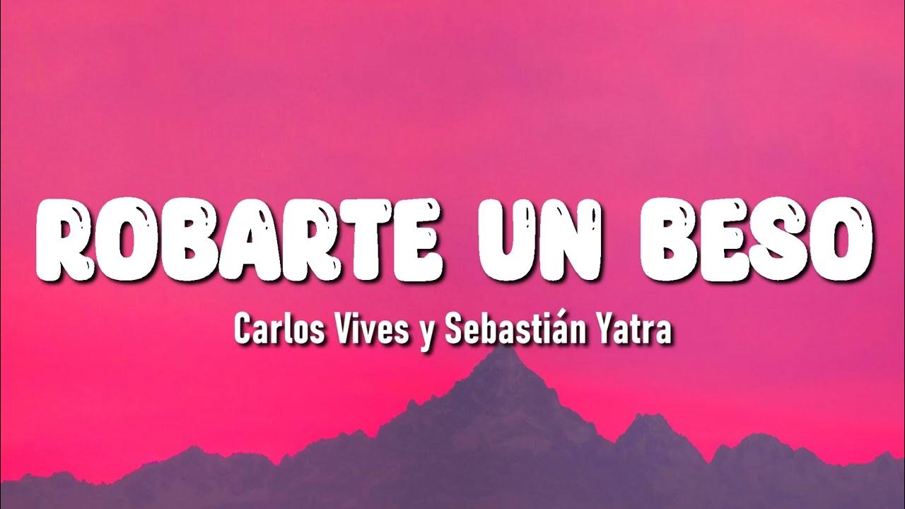 Carlos Vives, Sebastian Yatra - Robarte un Beso (Letra) || Monchi Letra ...