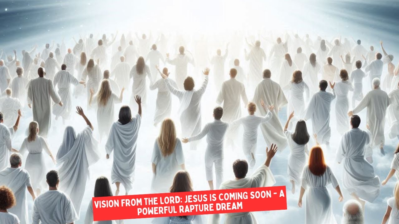 Vision from the Lord: Jesus is Coming Soon - A Powerful Rapture Dream ...