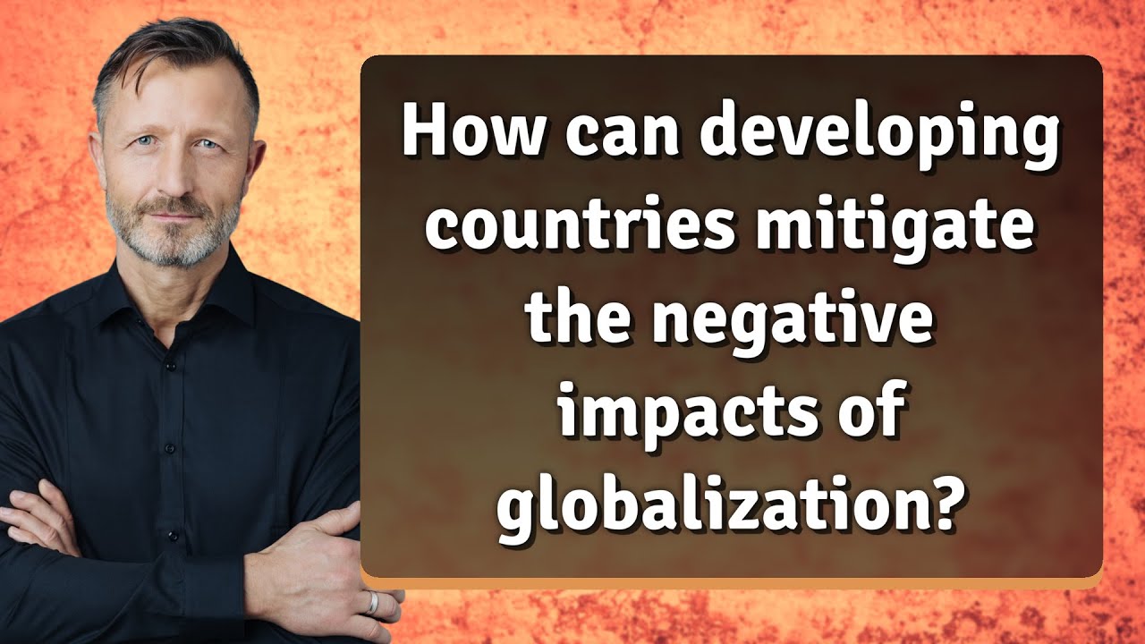 How can developing countries mitigate the negative impacts of ...