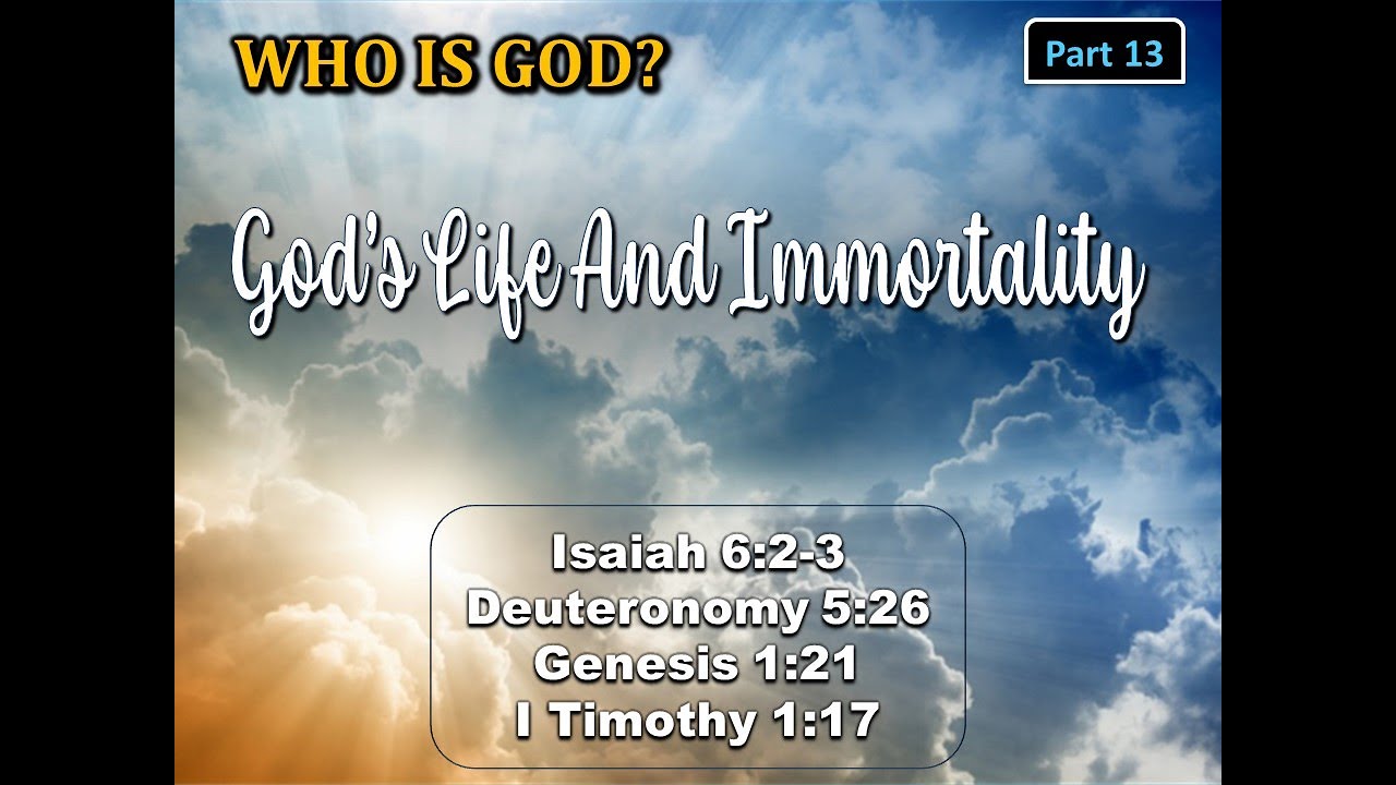 Who Is God? God's Life and Immortality, Part 13 - YouTube