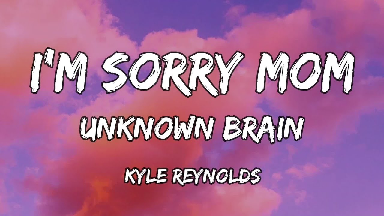 Unknown Brain & Kyle Reynolds - I'm Sorry Mom Lyrics - YouTube