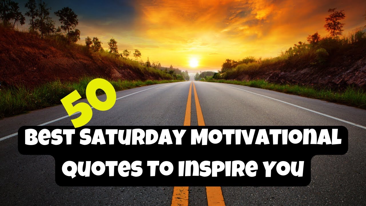 Greatest 50 Happy Saturday Quotes | Best Saturday Motivational Quotes ...