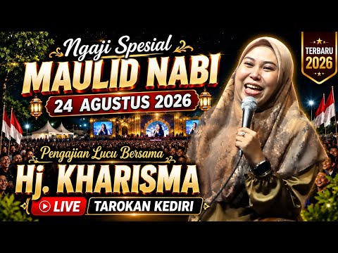 🔴LIVE PENGAJIAN LUCU Hj. KHARISMA TERBARU 24 AGUSTUS 2026 DI TAROKAN KEDIRI || SPESIAL MAULID NABI ³