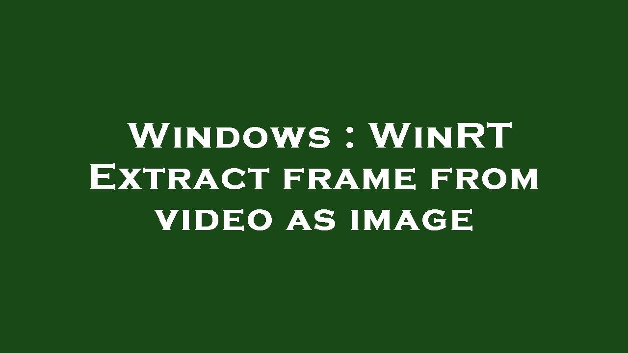 Windows : WinRT Extract frame from video as image - YouTube