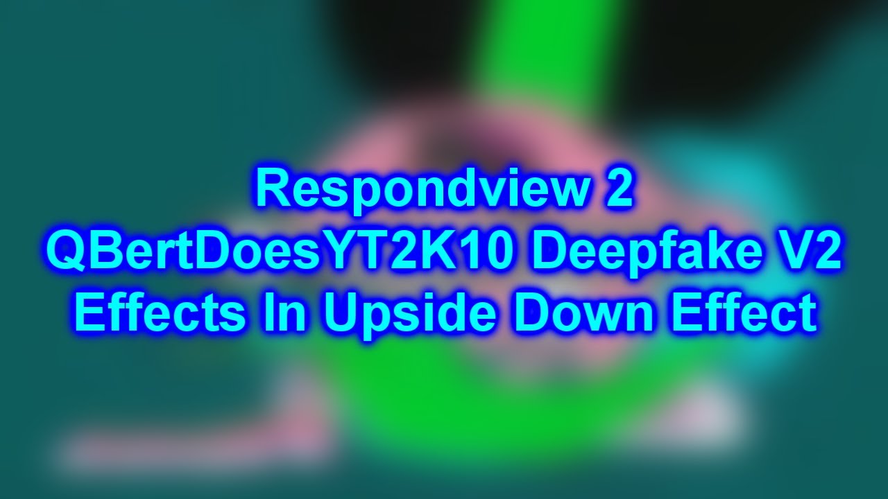Respondview 2 QBertDoesYT2K10 Deepfake V4 Effects In Upside Down Effect - YouTube