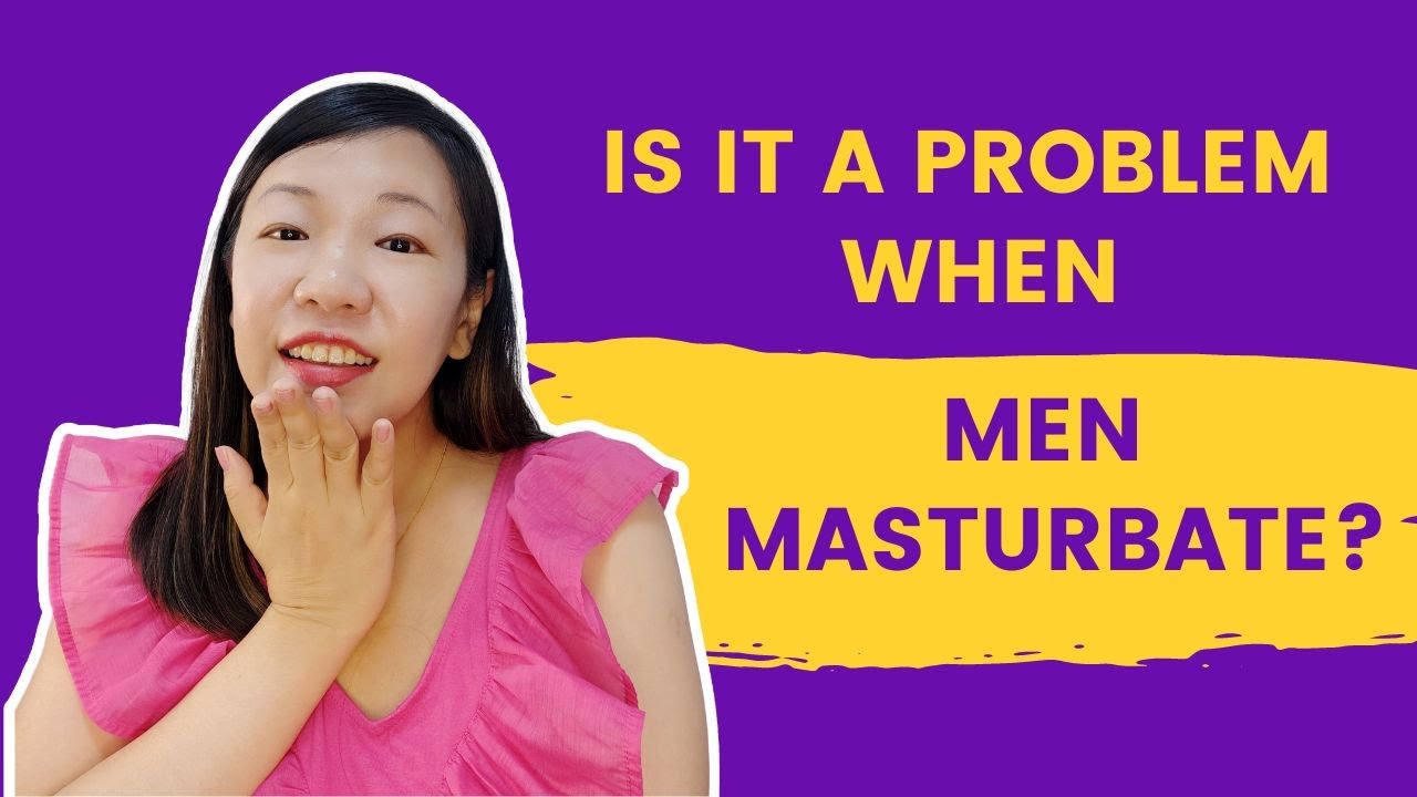 Is It A Problem When Men Masturbate Youtube