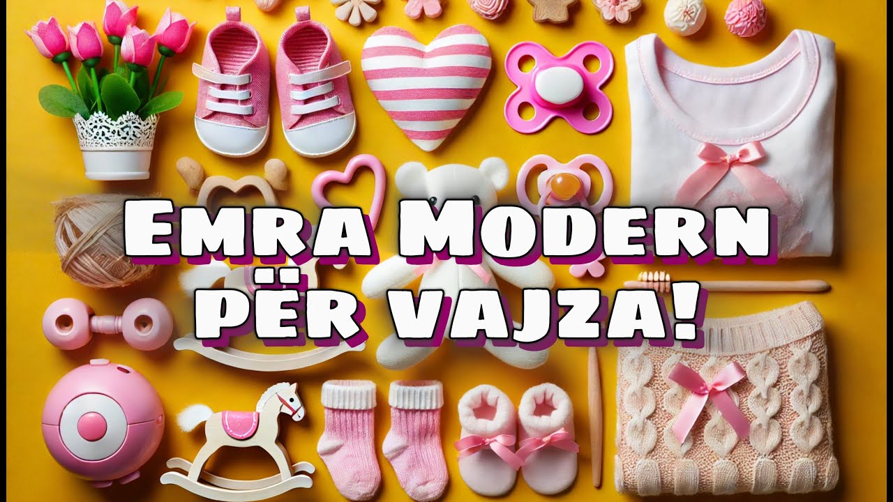 Emra Modern për Vajza 2025 | Emra Modern për Çika 2025 - YouTube
