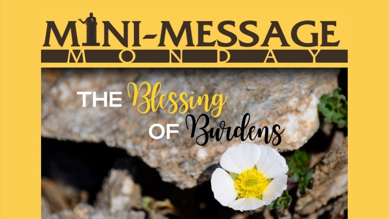 Mini-Message Monday: The Blessing of Burdens - YouTube