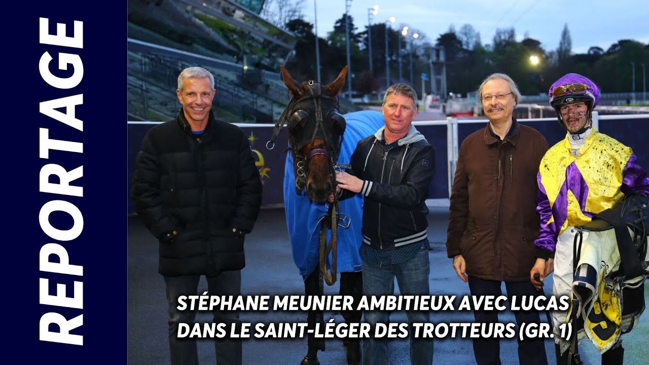 STÉPHANE MEUNIER AMBITIEUX AVEC LUCAS DANS LE SAINT-LÉGER DES TROTTEURS ...