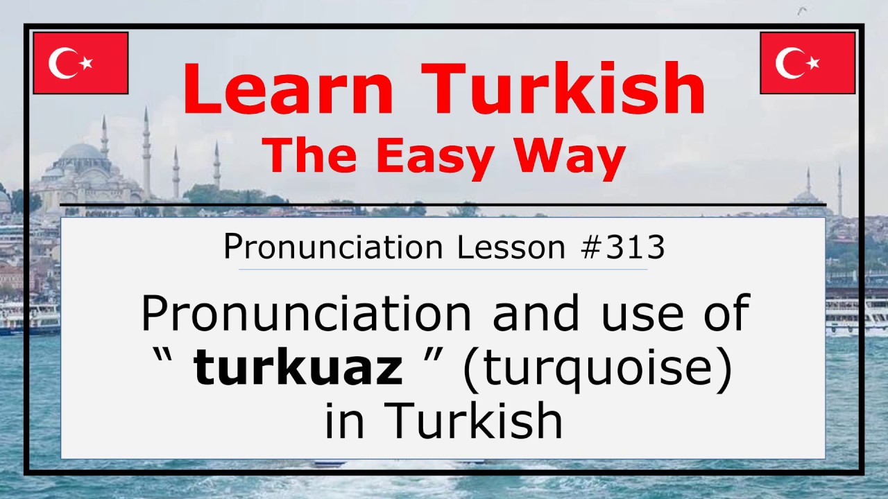 How Do You Pronounce Turkuaz (Turquoise) in Turkish (Lesson #313) - YouTube
