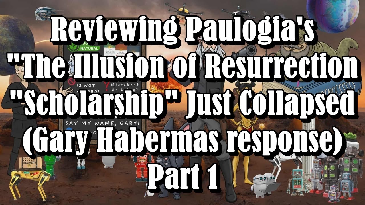 Reviewing Paulogia's - The Illusion of Resurrection "Scholarship" Just ...