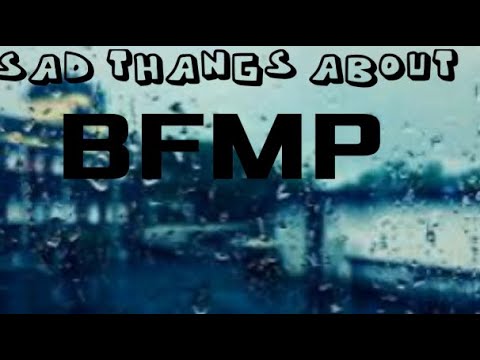 SAD THANG ABOUT BFMP :( - YouTube