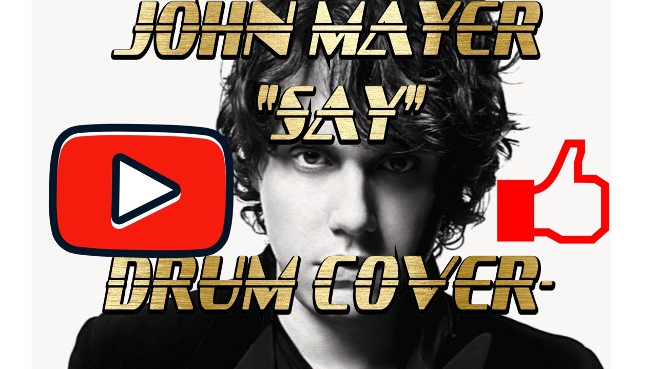 JOHN MAYER "SAY" DRUM COVER- - YouTube