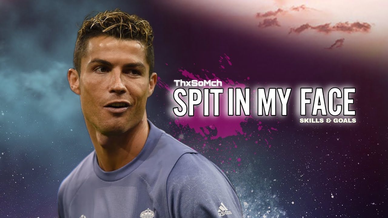 CRISTIANO RONALDO • SPIT IN MY FACE • SKILLS & GOALS • HD - YouTube