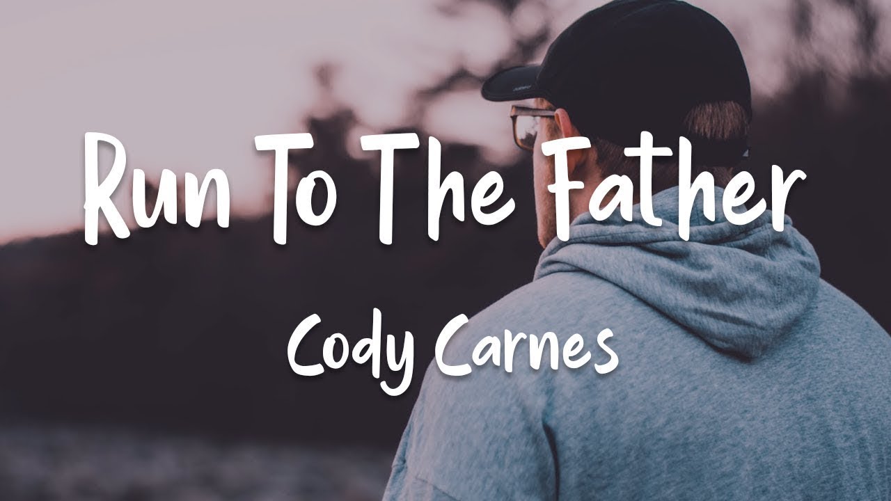 Cody Carnes - Run To The Father (lyrics) | 1 Hour - YouTube