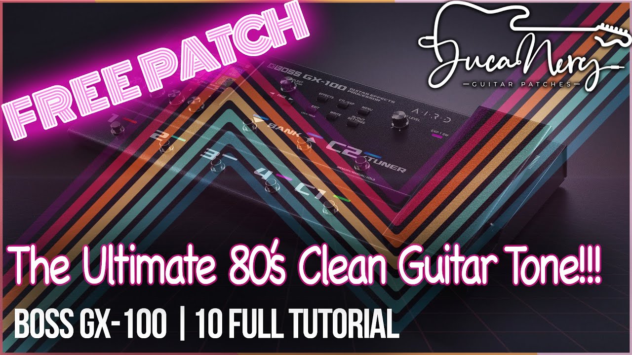 BOSS GX-100 | GX-10 - The Ultimate 80's Clean Guitar Tone! FREE PATCH! - YouTube