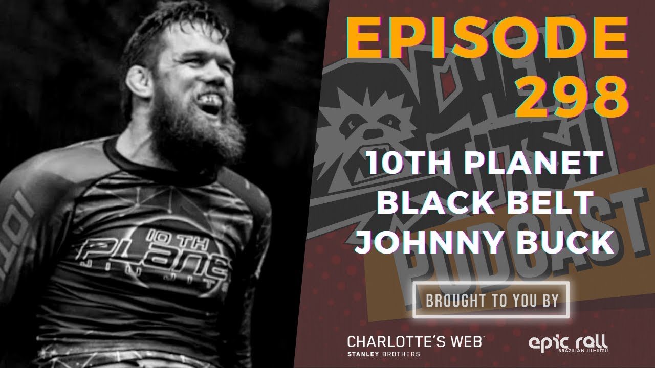 Chewjitsu Podcast #298 - 10th Planet Black Belt Johnny Buck - YouTube