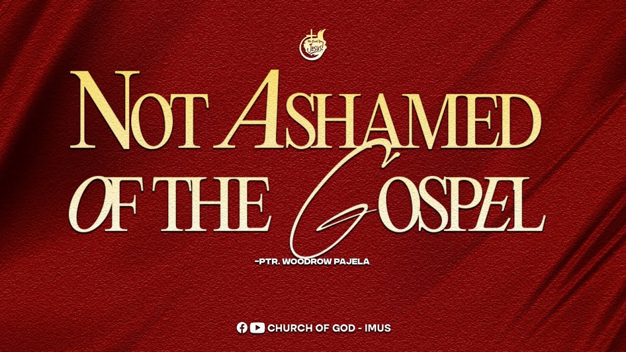 Not Ashamed Of The Gospel by Ptr. Woodrow Pajela | Online Worship ...