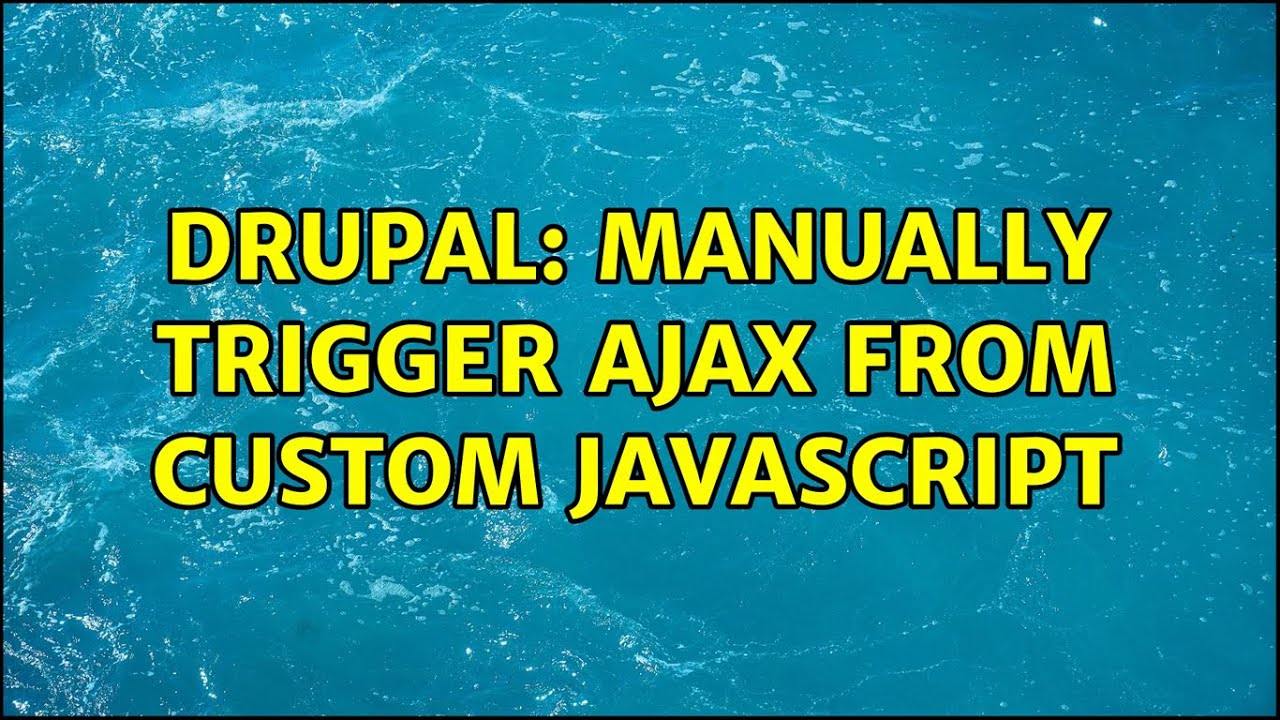 Drupal Manually Trigger Ajax From Custom Javascript Youtube 4155