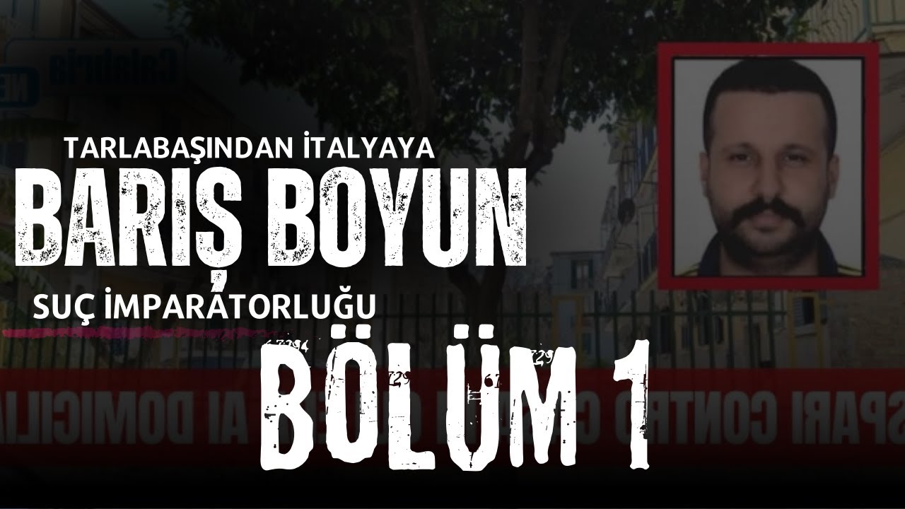 Barış Boyun Kimdir? Tarlabaşı'ndan İtalya'ya Suç İmparatorluğu - YouTube