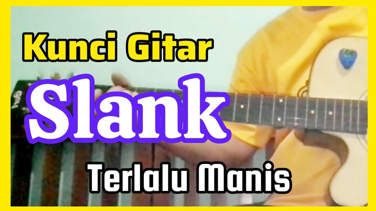 kunci gitar dan lirik Slank - Terlalu Manis ( versi mudah ) - YouTube