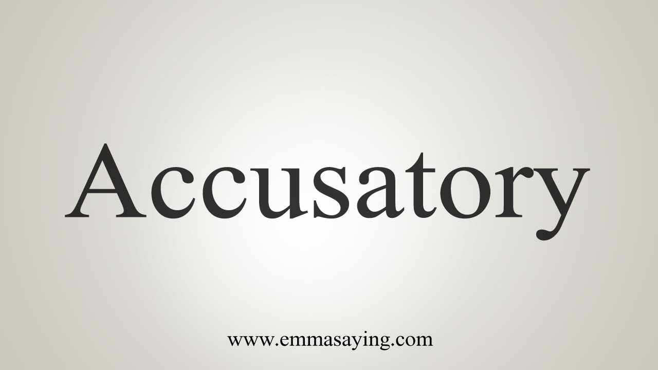 How To Say Accusatory - YouTube