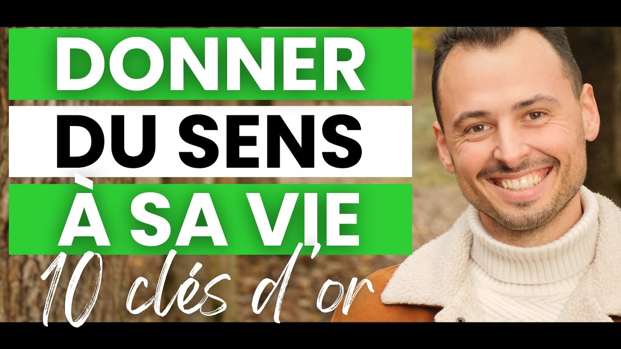 Comment DONNER DU SENS À SA VIE ou REDONNER DU SENS À SA VIE (Quel est ...