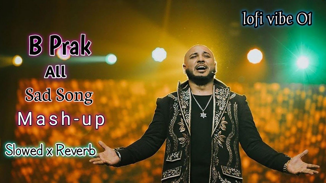 B prak all sad song mashup|Slowed x Reverb|| jaani song ️🥲 - YouTube