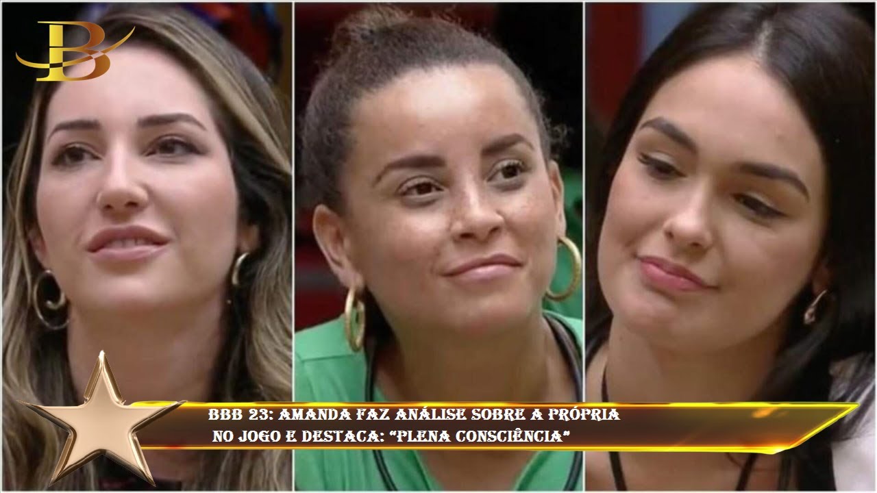 BBB 23: Amanda faz análise sobre a própria no jogo e destaca: “Plena ...