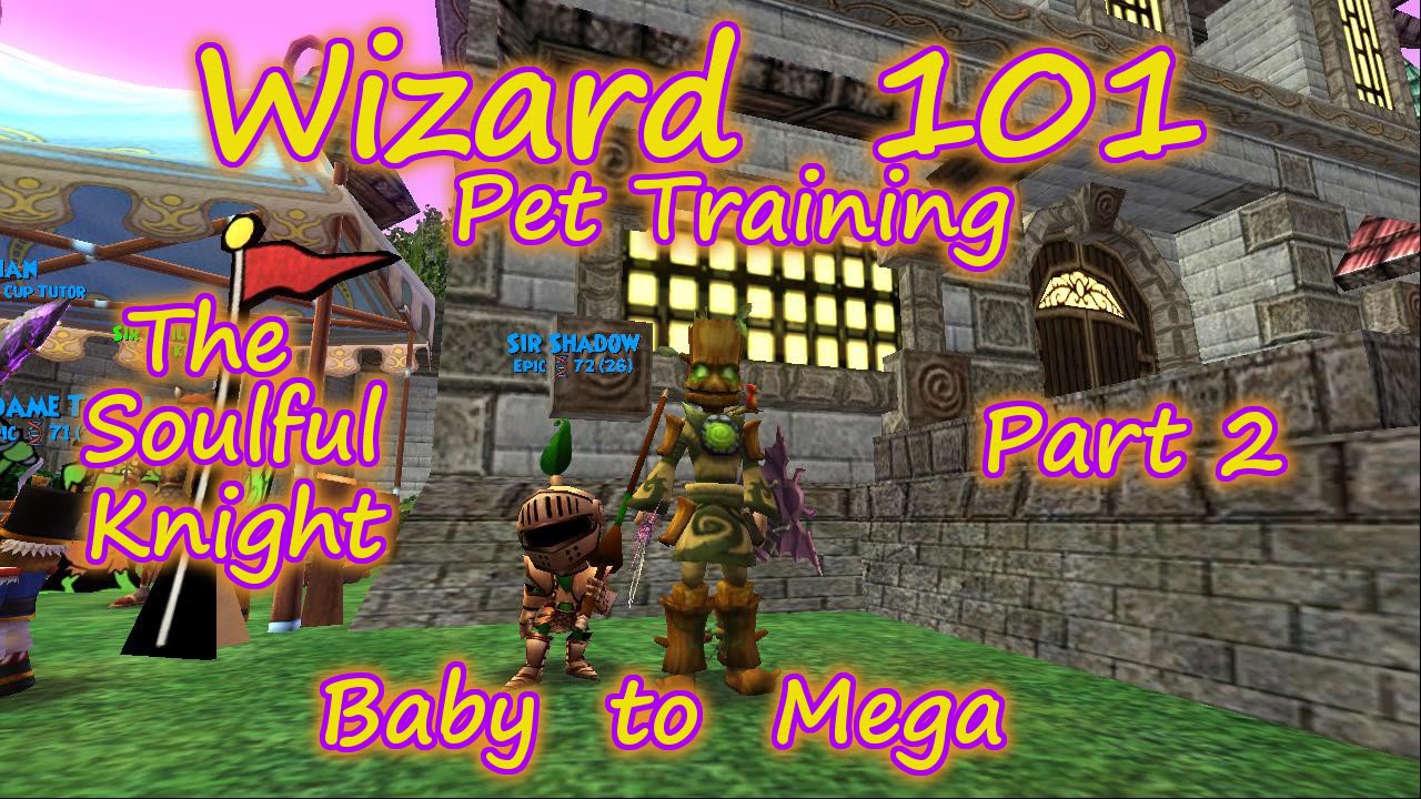 Wizard101: Pet Training - Baby to Mega - The Soulful Knight Part 2 ...