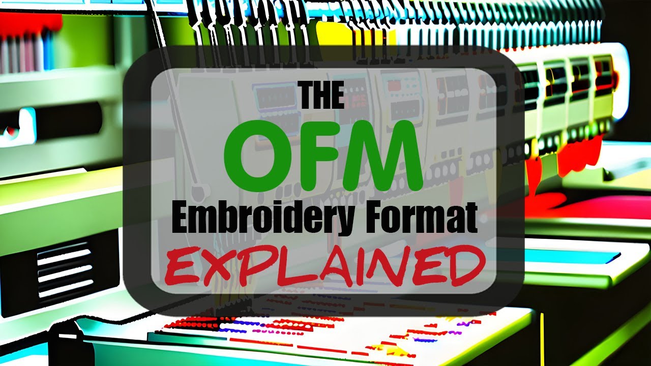 The OFM Embroidery Format Explained - YouTube