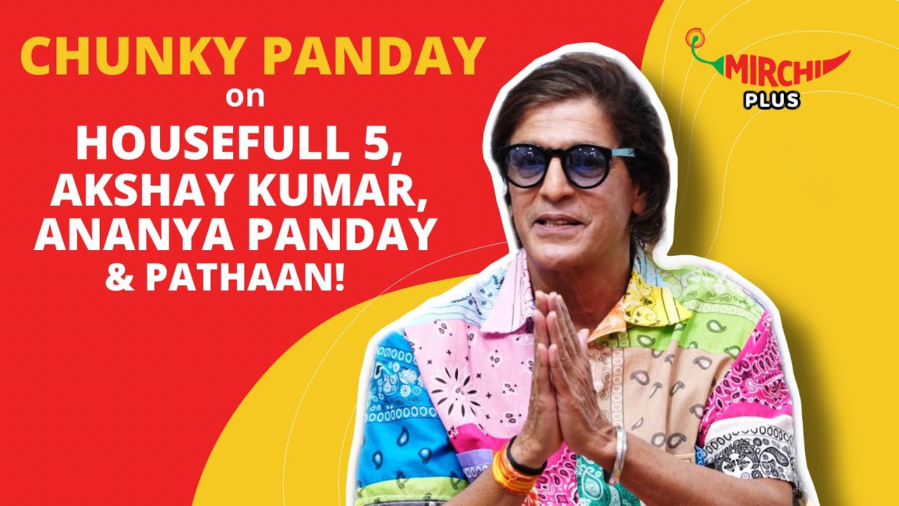 Chunky Panday on Housefull 5, Akshay Kumar, Ananya Panday & Pathaan ...