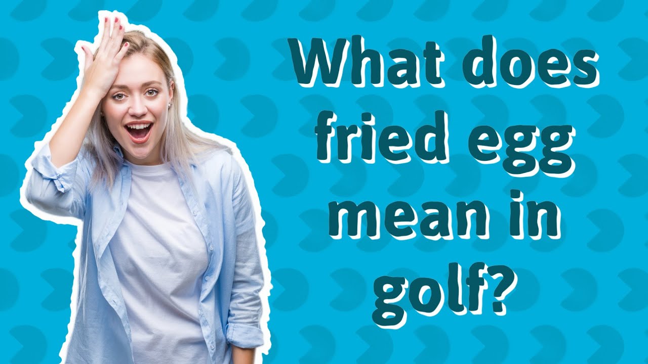 What Does Fried Egg Mean In Golf YouTube what-does-fried-egg-mean-in-golf-youtube