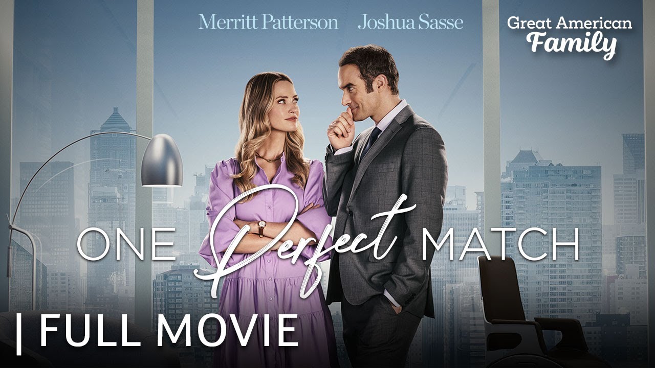 One Perfect Match | Full Movie | Starring Merritt Patterson & Joshua ...