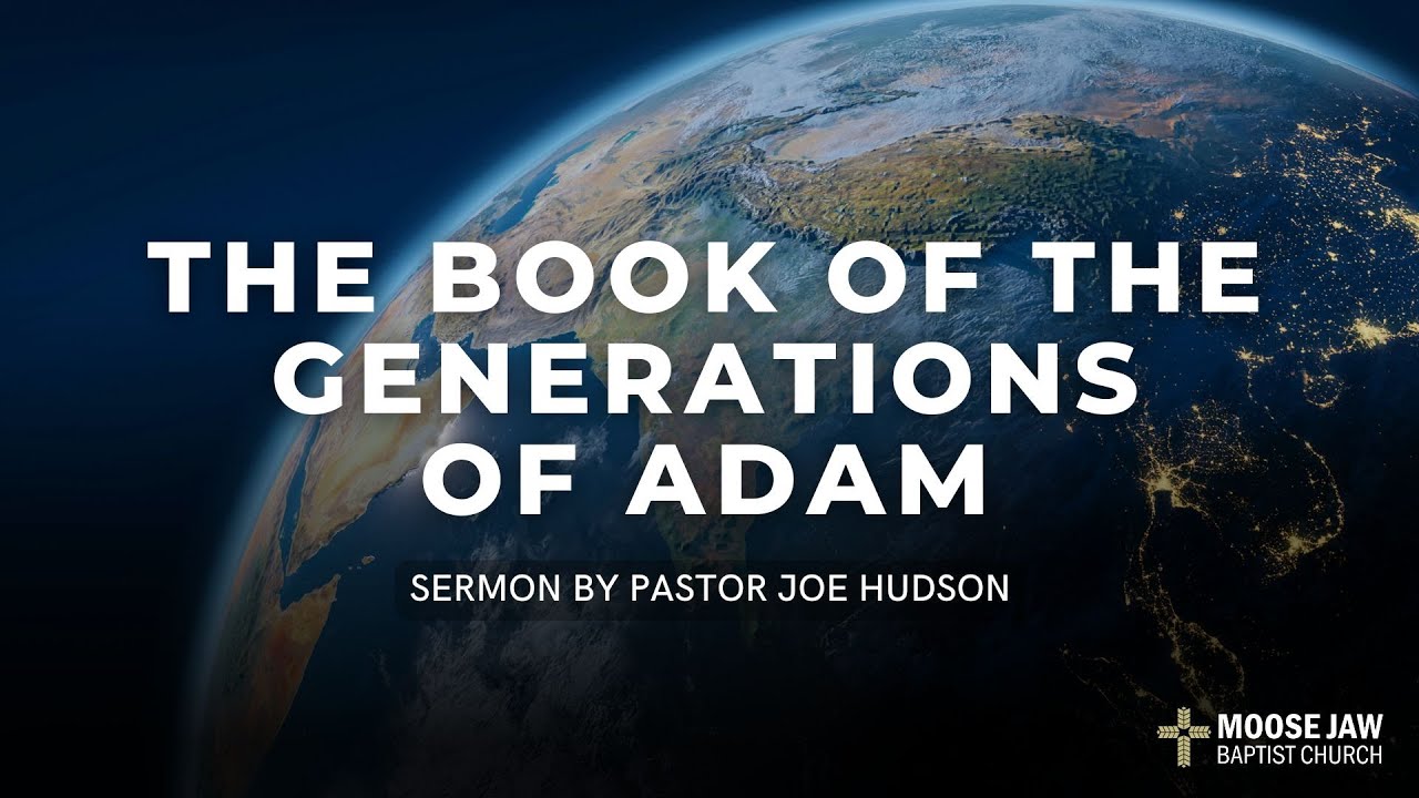 "The Book of the Generations of Adam" July 13, 2025 (AM) Pastor Joe ...
