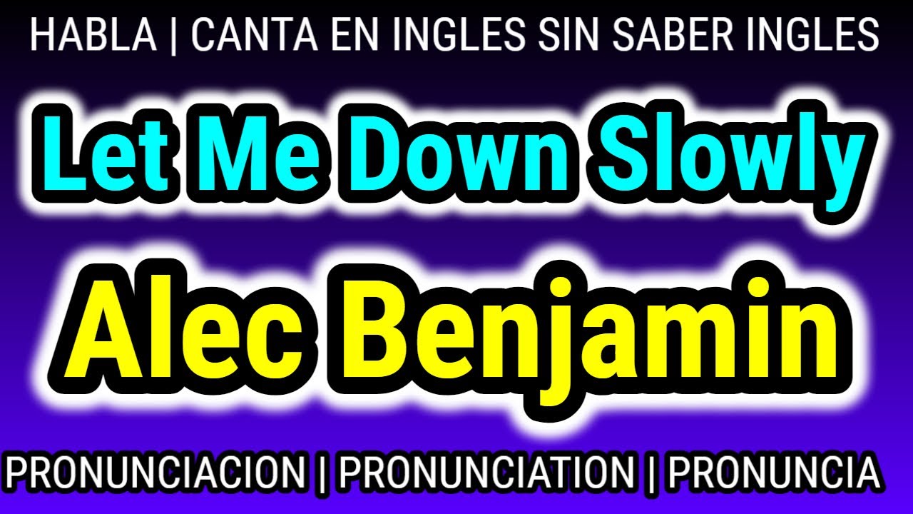 Como aprender PRONUNCIACION inglés con musica GRATIS | Alec Benjamin Let Me Down Slowly - YouTube