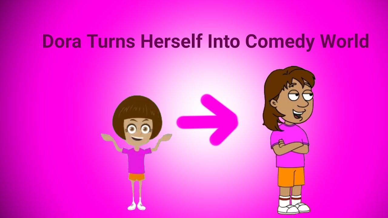 Dora Turns herself into comedy world - YouTube