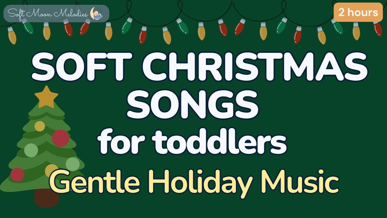 🎅 2 Hour Soft Christmas Songs for Toddlers – Gentle Holiday Music for ...