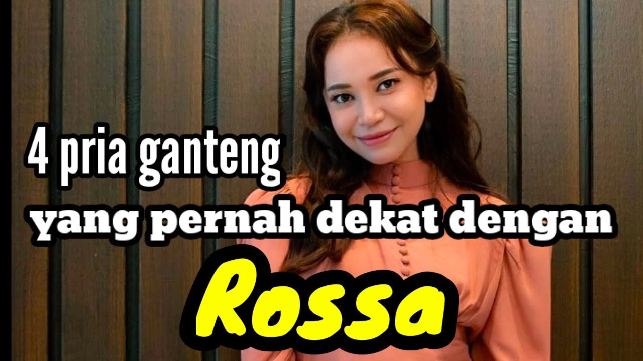 4 PRIA GANTENG YANG PERNAH DEKAT DENGAN ROSSA dan MANTAN KEKASIH ROSSA ...